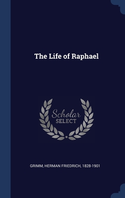 The Life of Raphael by Herman Friedrich Grimm | Goodreads