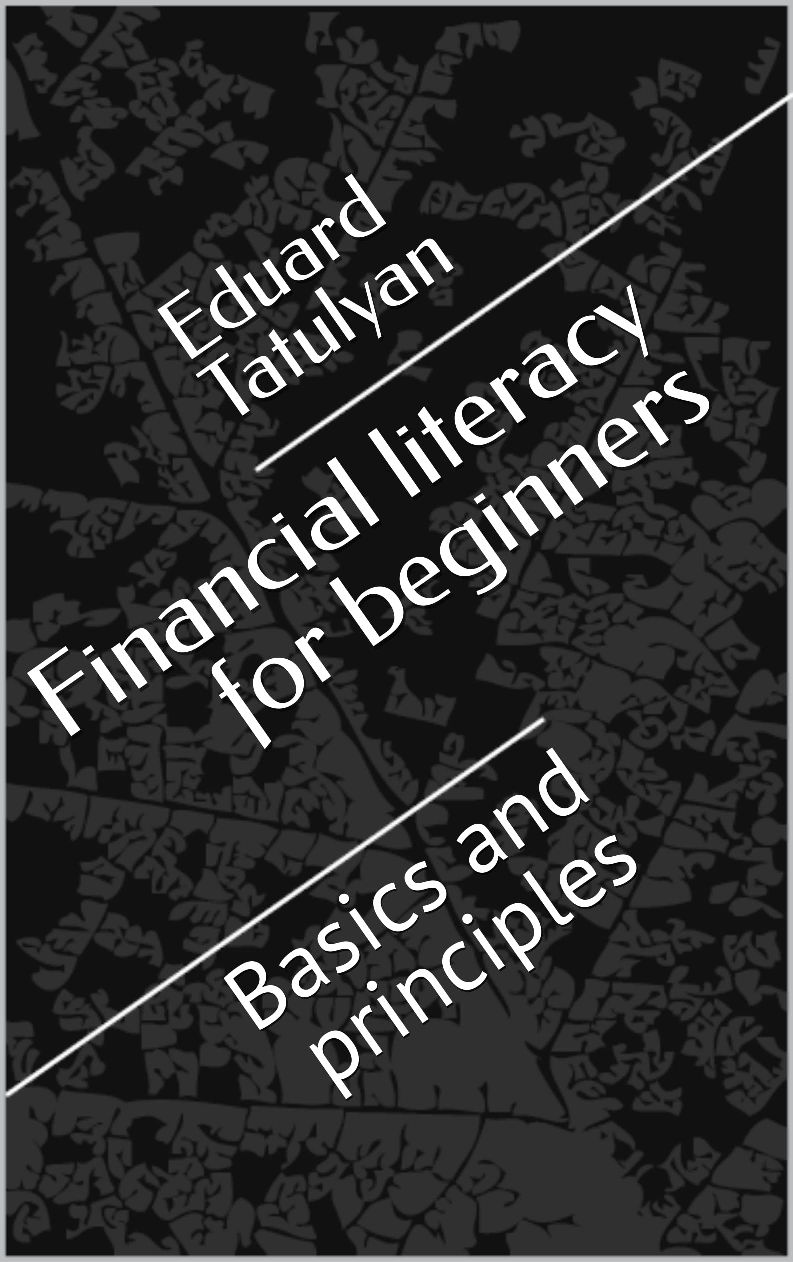 Financial Literacy For Beginners Basics And Principles By Eduard