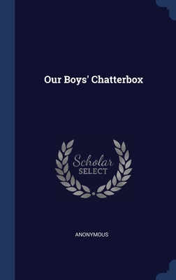 Our Boys' Chatterbox by Anonymous | Goodreads