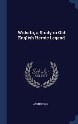 Widsith, a Study in Old English Heroic Legend by Anonymous | Goodreads