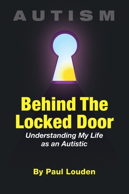 AUTISM - Behind The Locked Door: Understanding My Life as an Autistic ...