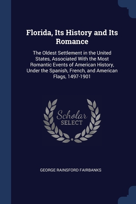 Florida, Its History and Its Romance: The Oldest Settlement in the ...