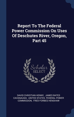 Report To The Federal Power Commission On Uses Of Deschutes River ...
