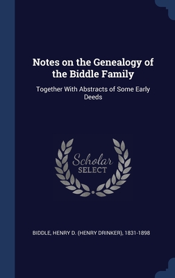 Notes on the Genealogy of the Biddle Family: Together With Abstracts of ...