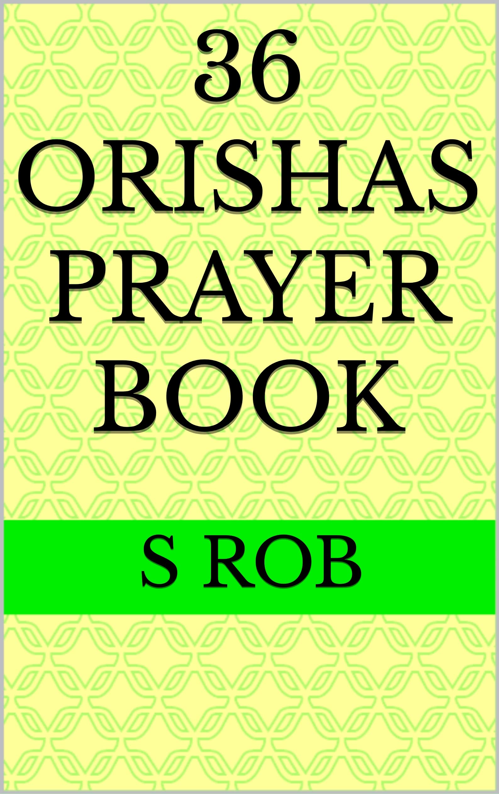 36 Orishas Prayer Book by S. Rob | Goodreads
