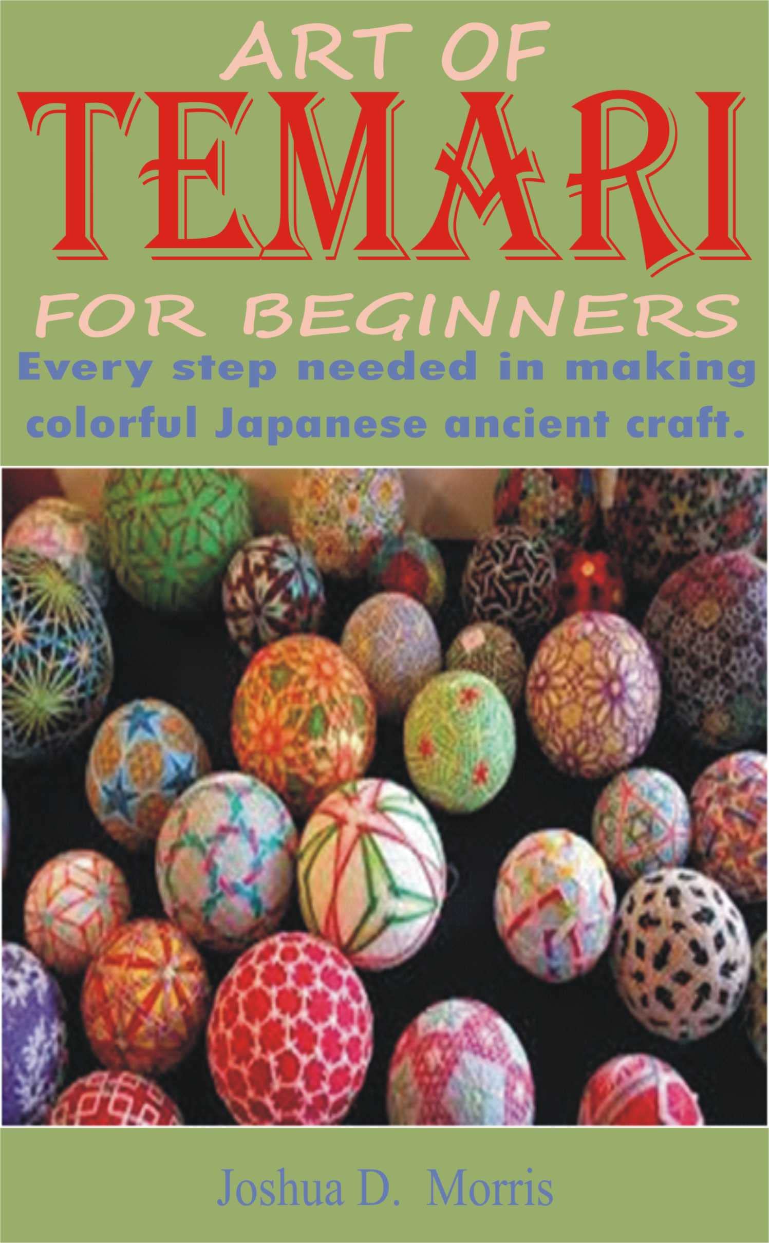 ART OF TEMARI FOR BEGINNERS: Every step needed in making that colorful ...