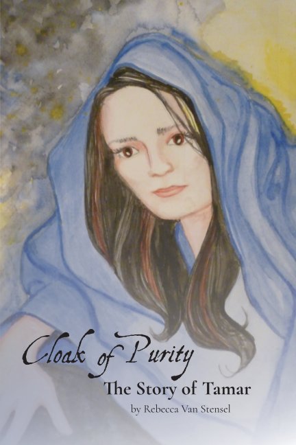 Cloak of Purity: The Story of Tamar by Rebecca S. Van Stensel | Goodreads