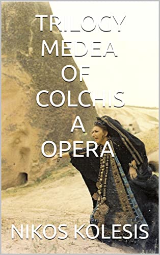 TRILOGY MEDEA OF COLCHIS A OPERA by Nikos Kolesis | Goodreads