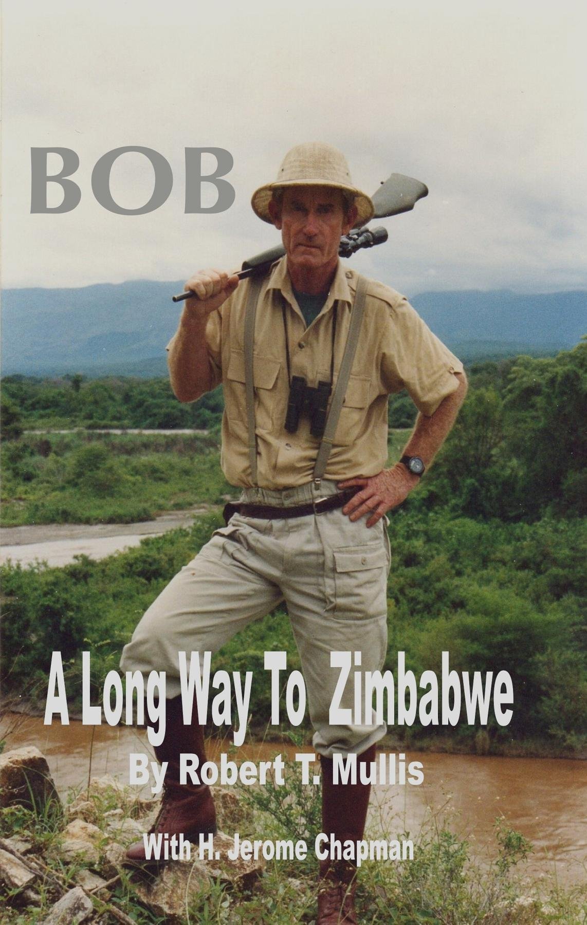 BOB: A Long Way To Zimbabwe by Robert T Mullis | Goodreads