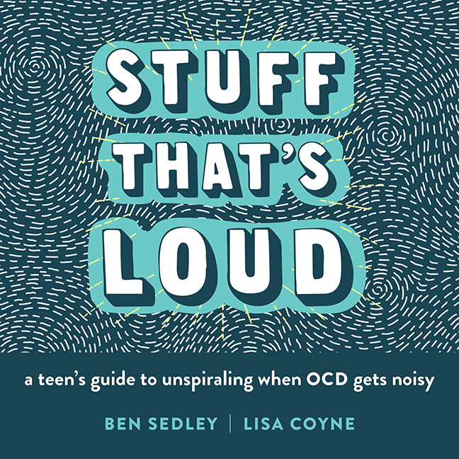 Stuff That's Loud: A Teen's Guide to Making Space for OCD and Living ...