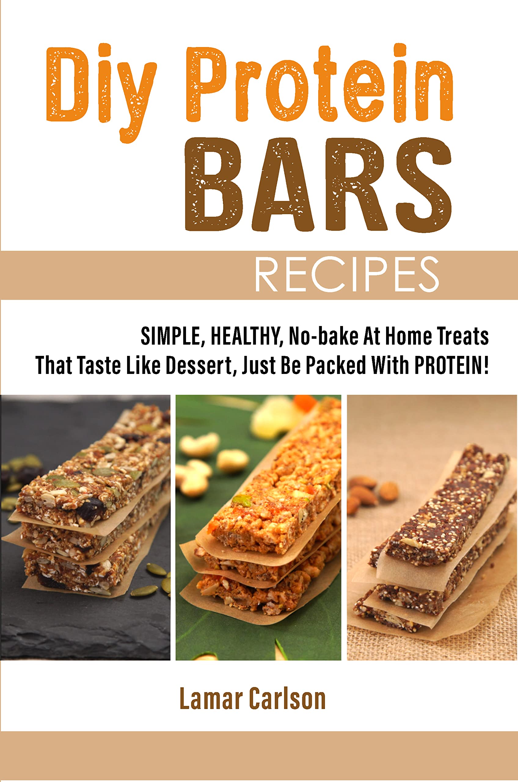 Diy Protein Bars Recipes: Simple, Healthy, No-bake At Home Treats That ...