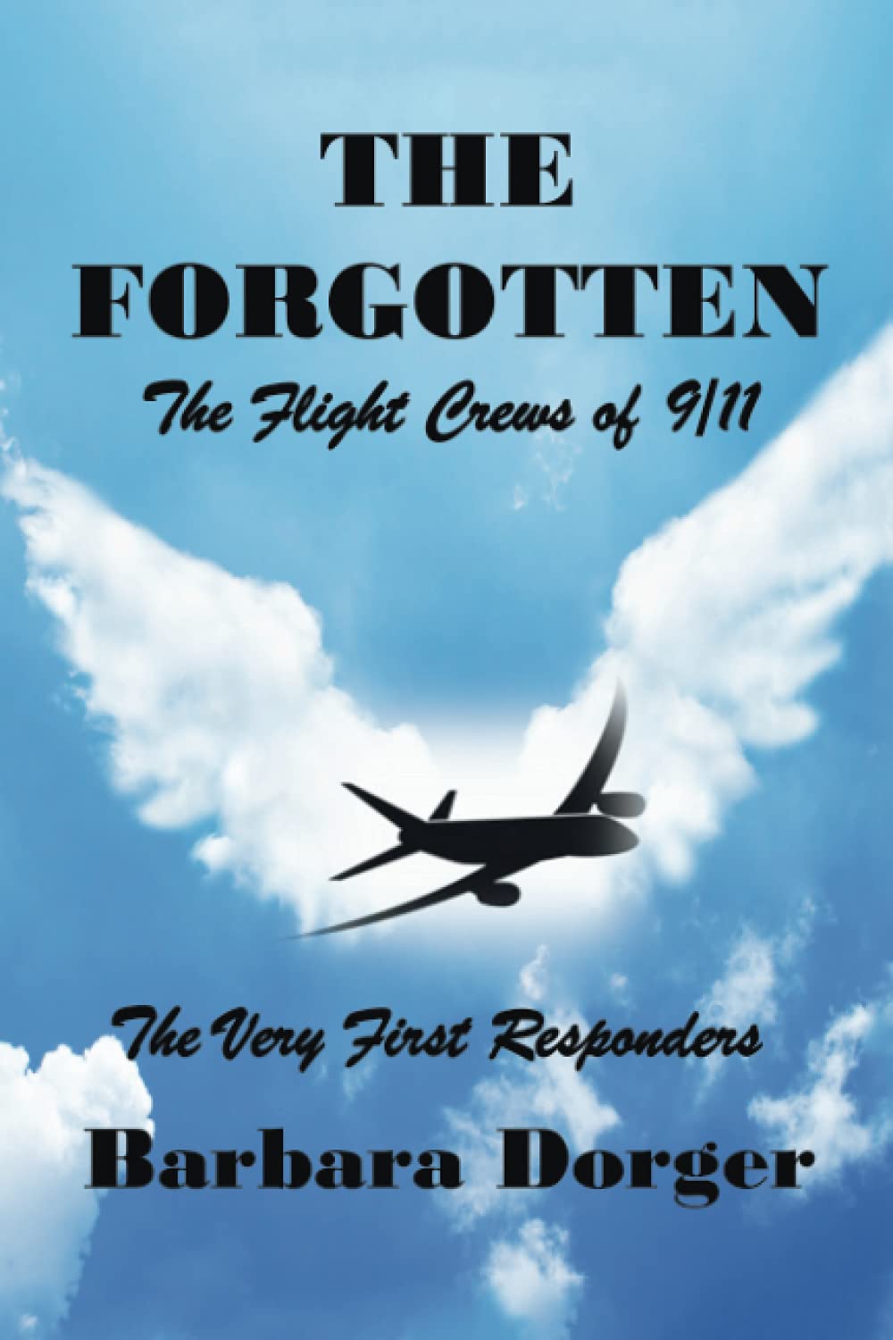 The Forgotten: The Flight Crews of 9/11 by Barbara Dorger | Goodreads