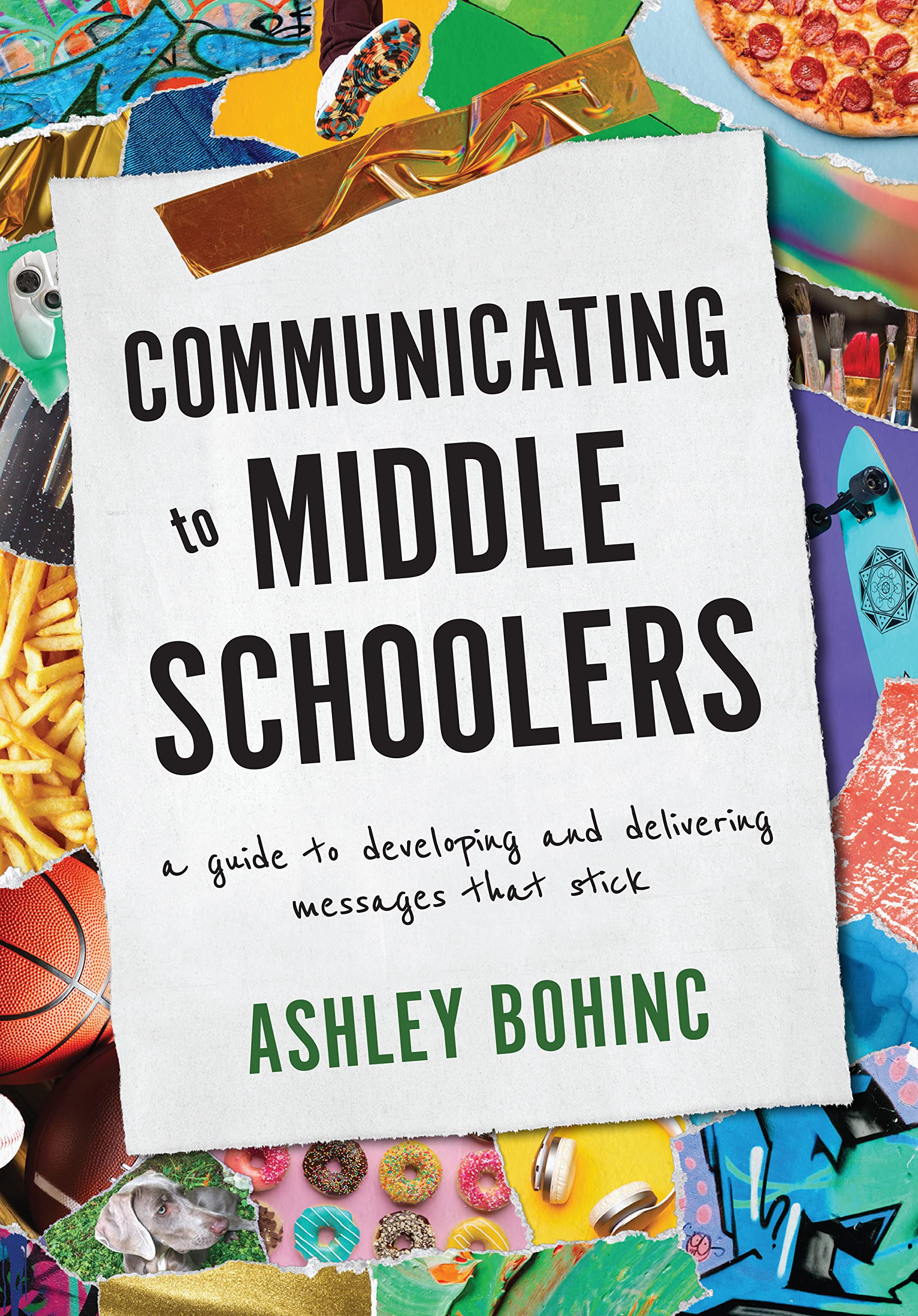 Communicating to Middle Schoolers: A Guide to Developing and Delivering ...