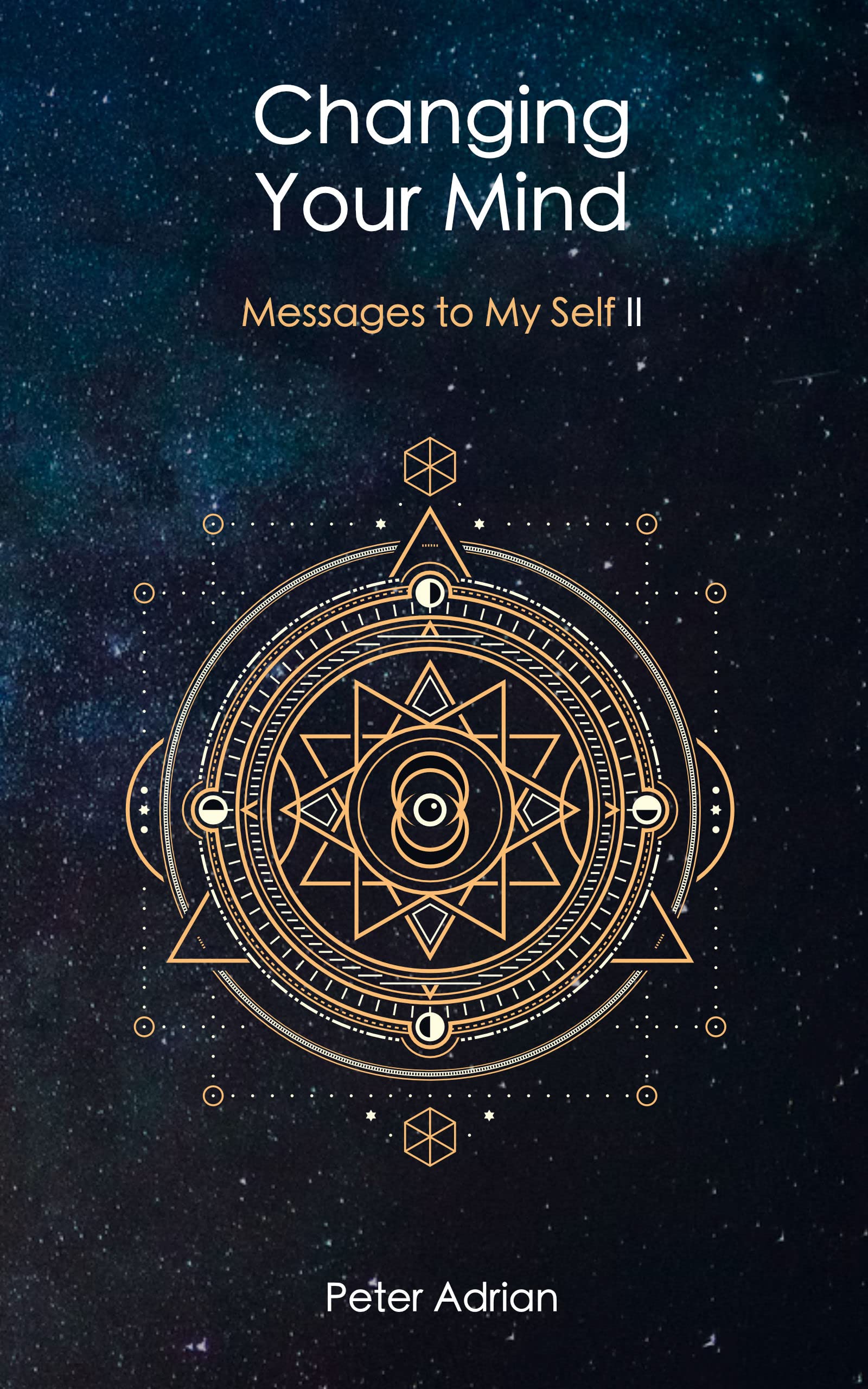 Changing Your Mind (Messages to My Self Book 2) by Peter Adrian | Goodreads