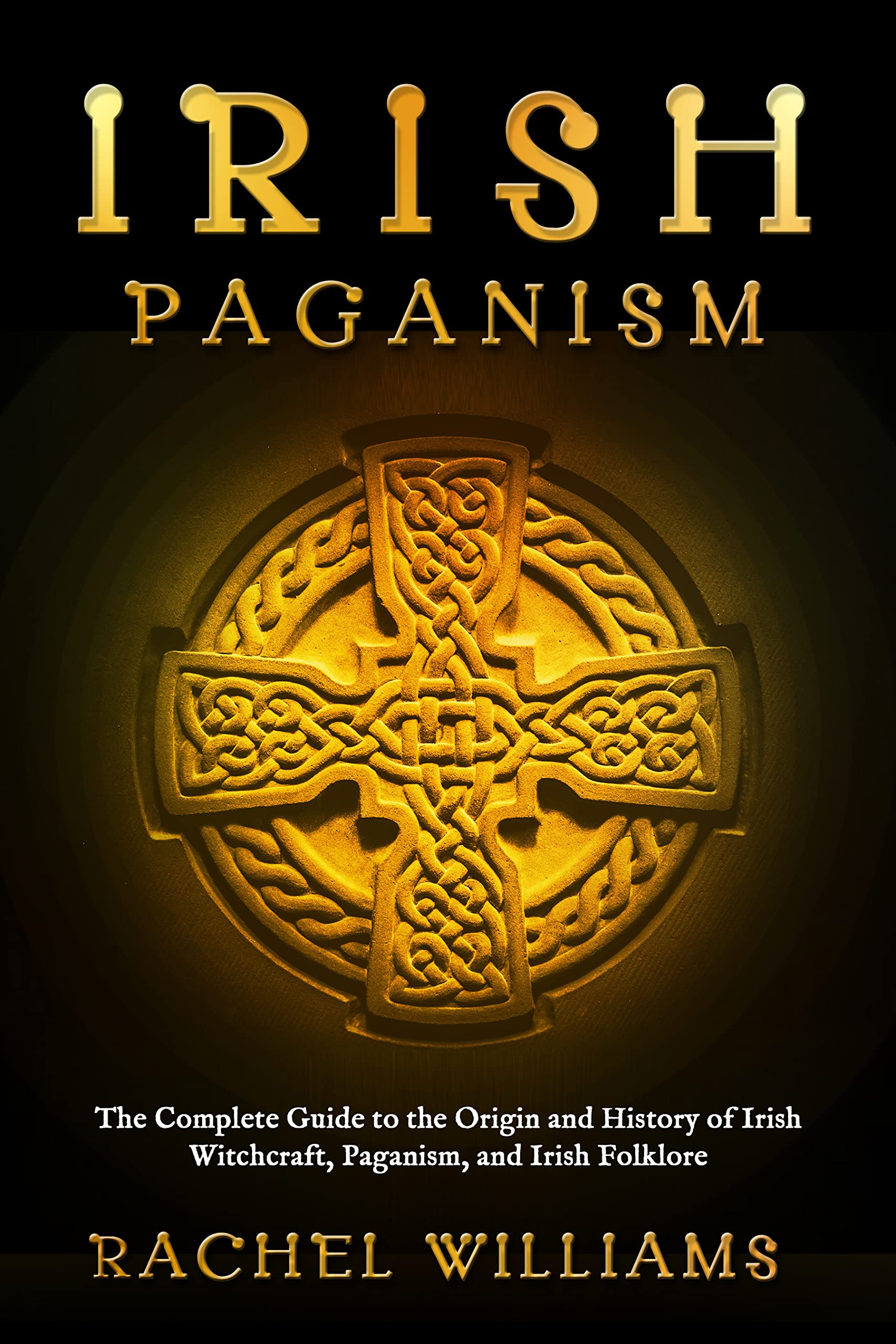 Irish Paganism: The Complete Guide to the Origin and History of Irish ...