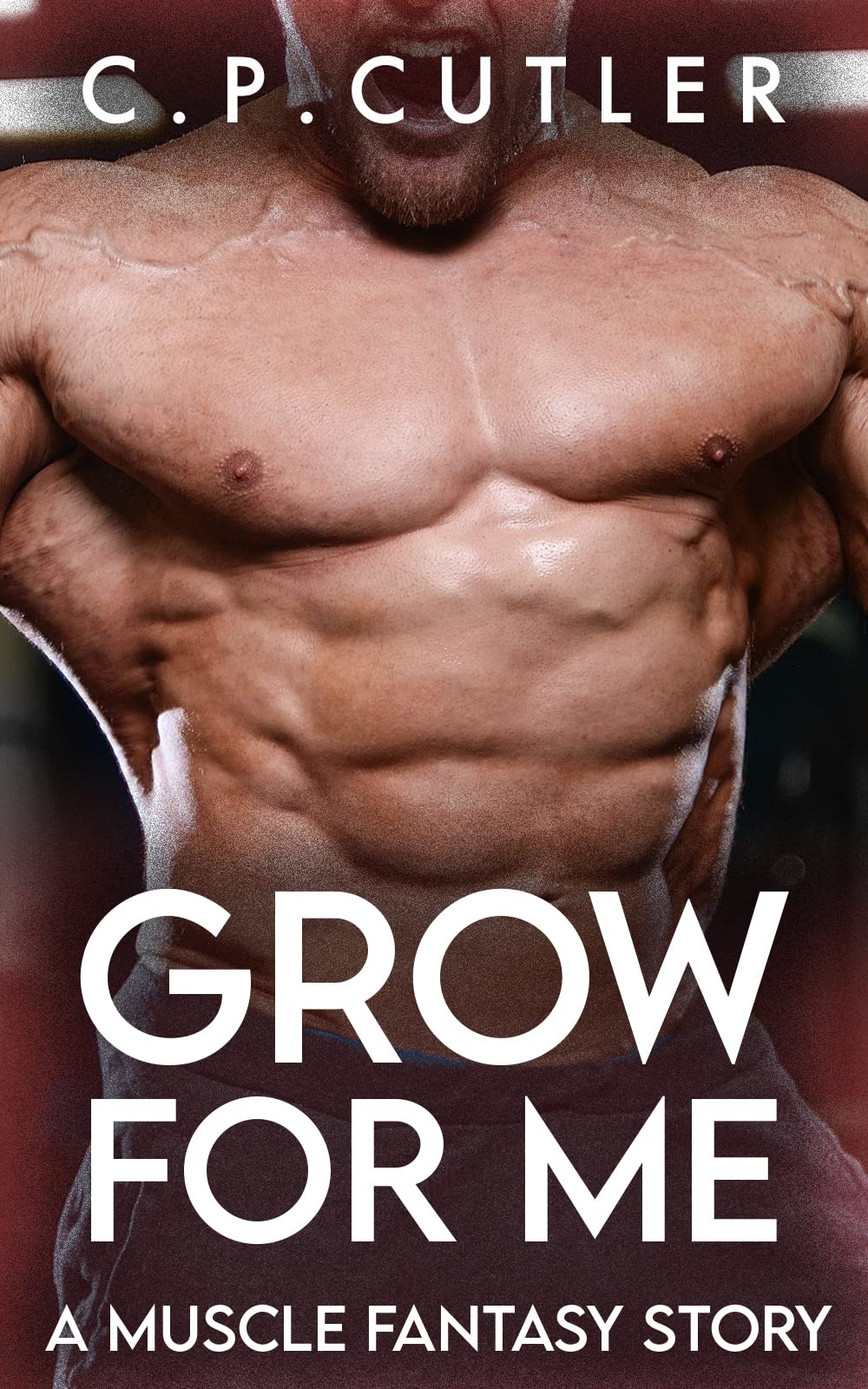 Grow for Me: A Muscle Fantasy Story by C.P. Cutler | Goodreads