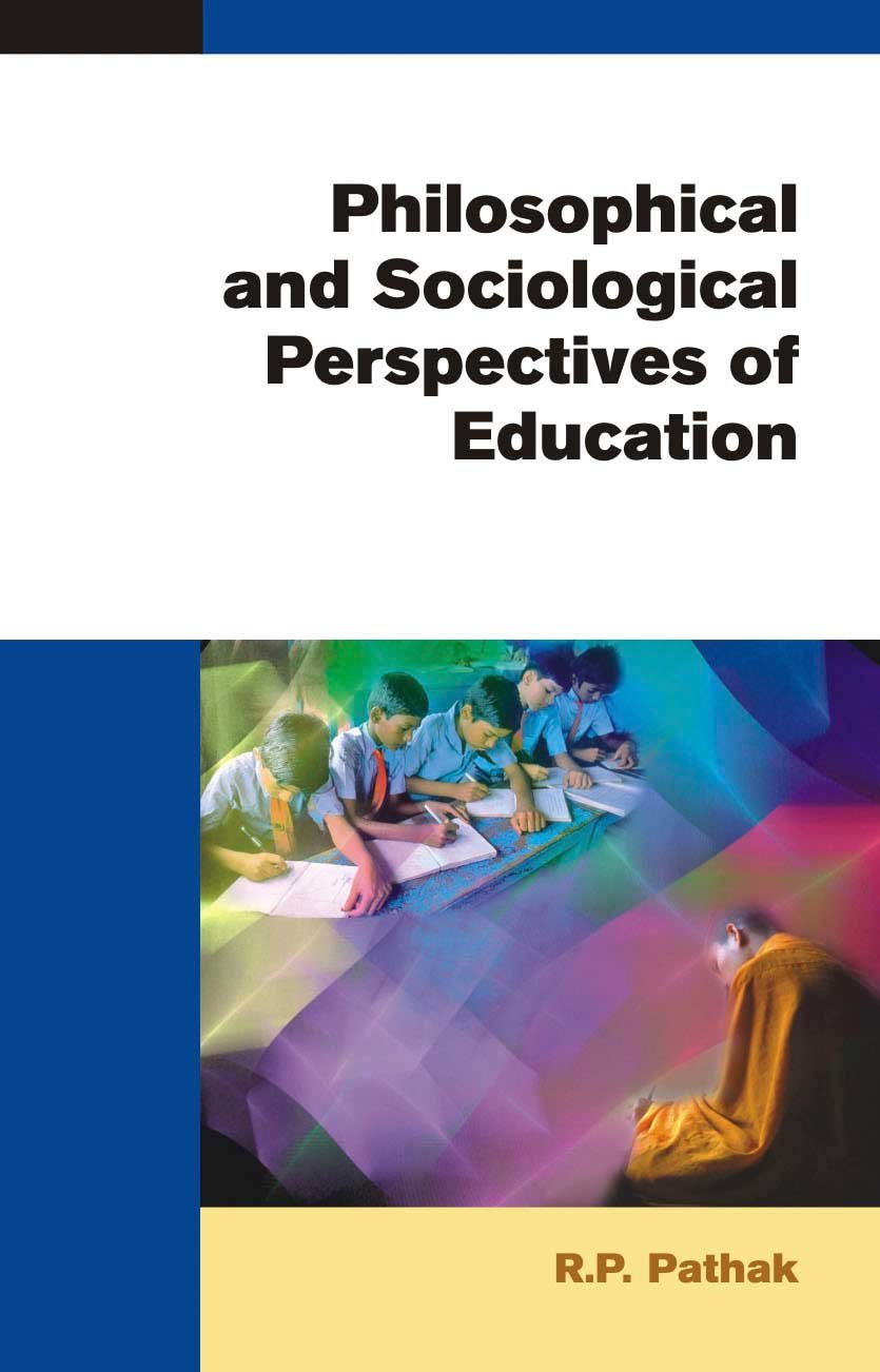 Philosophical And Sociological Perspectives Of Education by R.P. Pathak ...