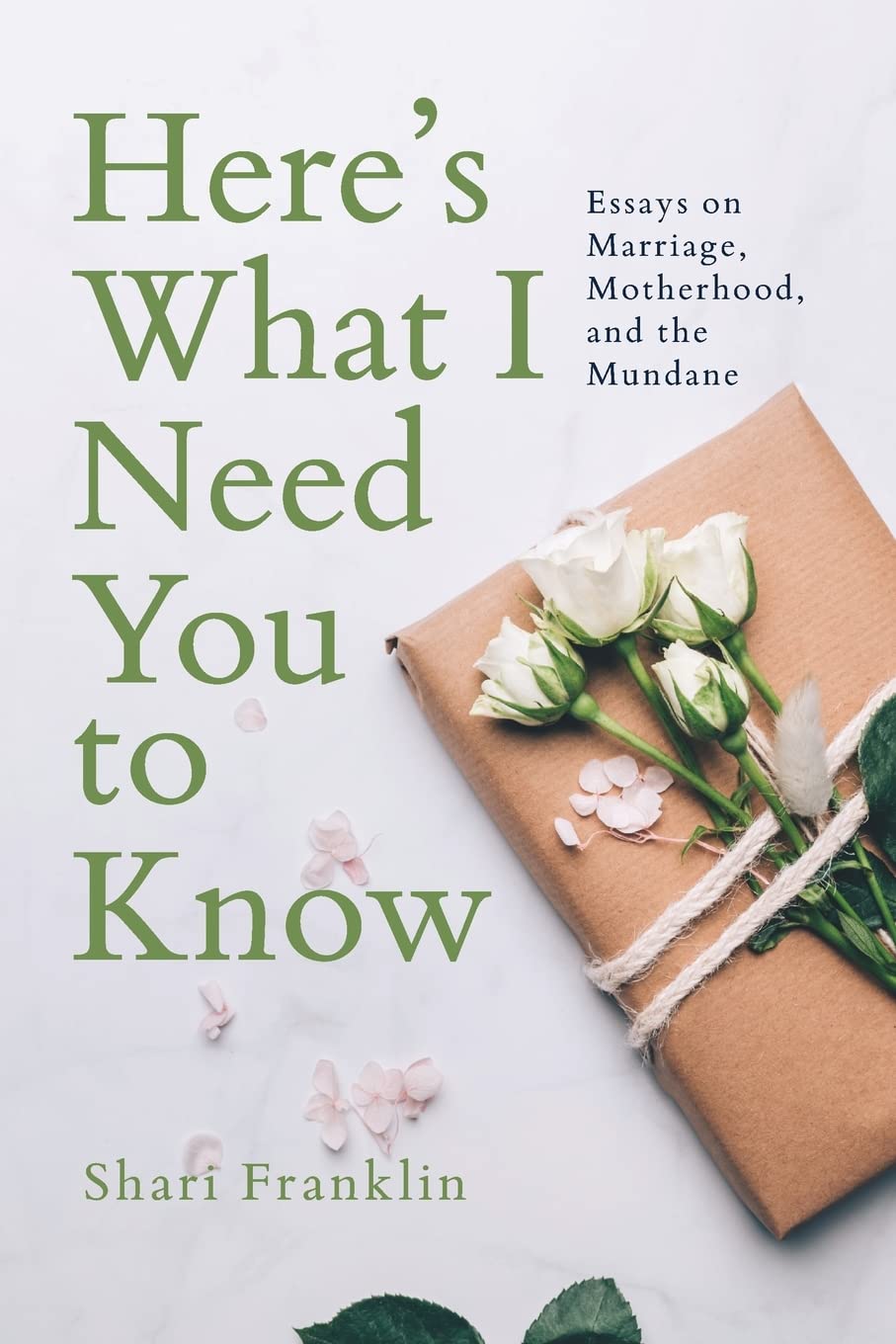 Here's What I Need You to Know: Essays on Marriage, Motherhood, and the ...