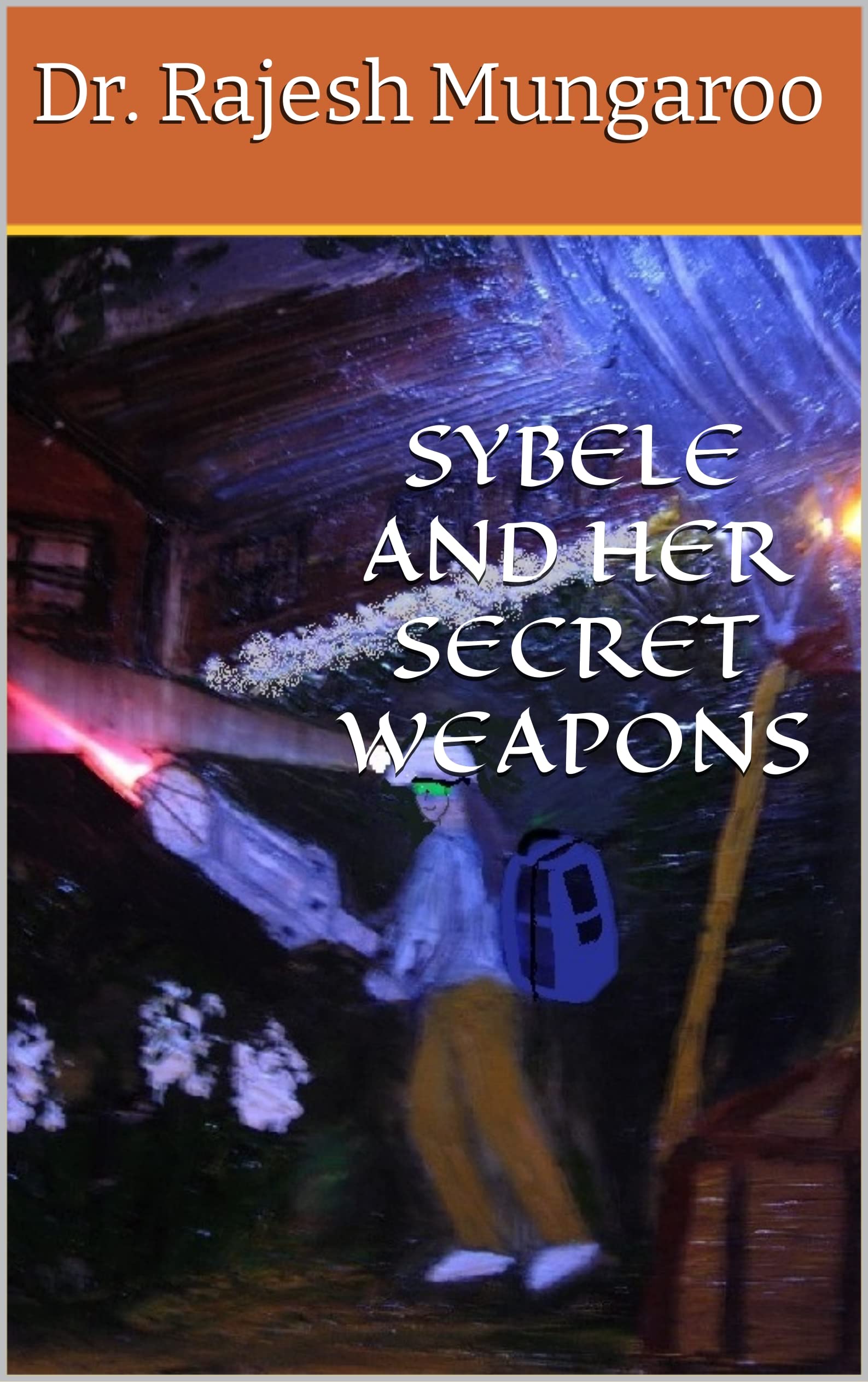 SYBELE AND HER SECRET WEAPONS by Rajesh Mungaroo | Goodreads
