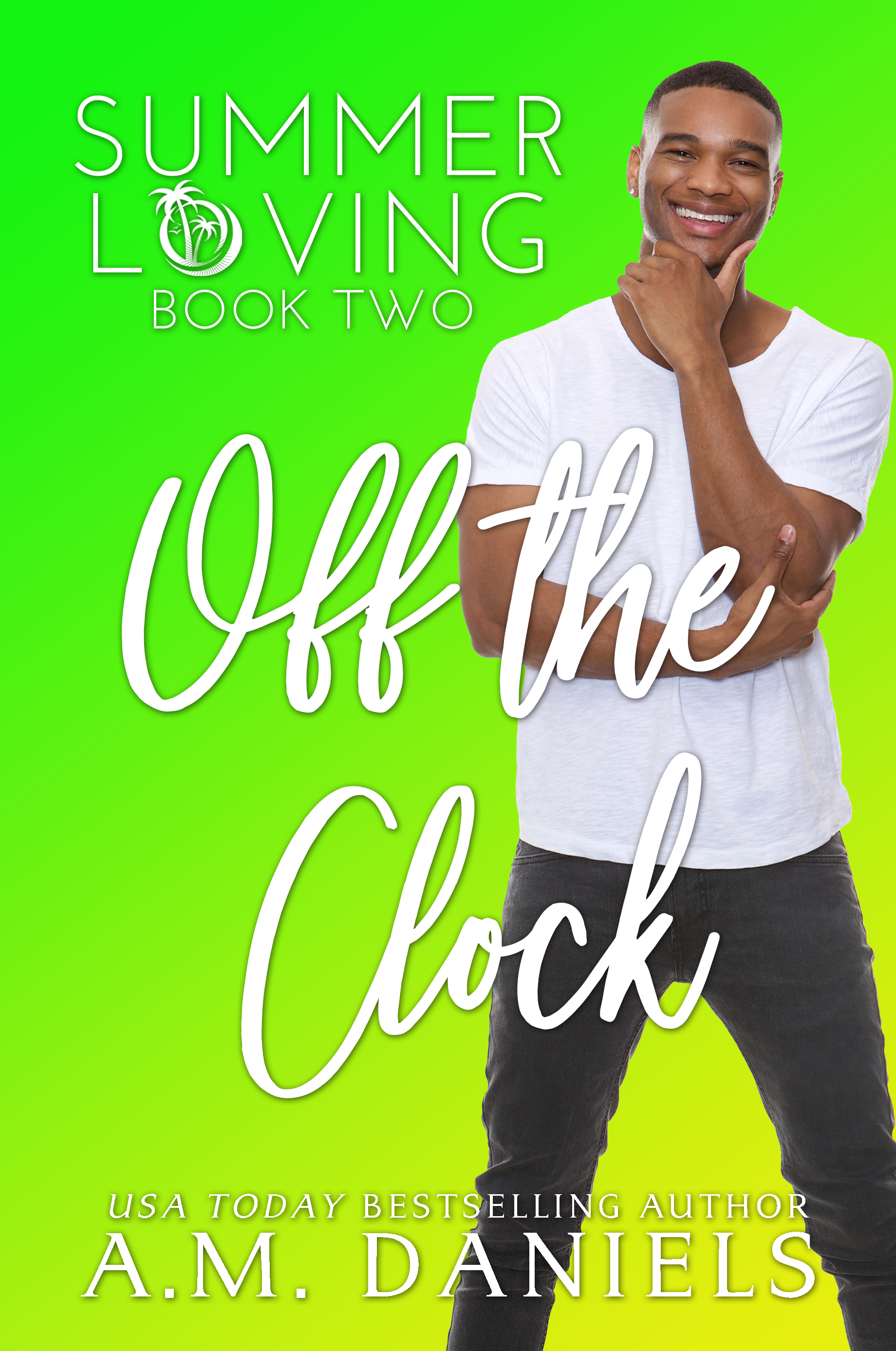 Off the Clock (Summer Loving #2) by A.M. Daniels | Goodreads