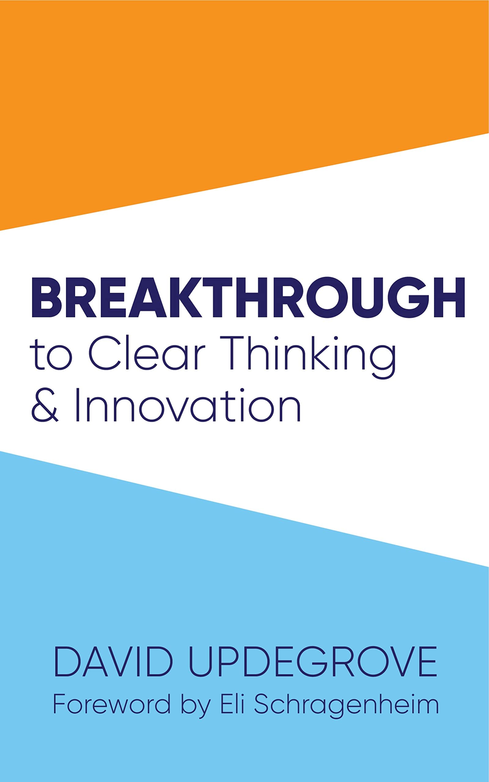 Breakthrough to Clear Thinking and Innovation by David Updegrove ...