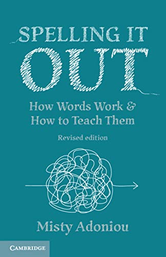 Spelling It Out: How Words Work and How to Teach Them – Revised edition ...