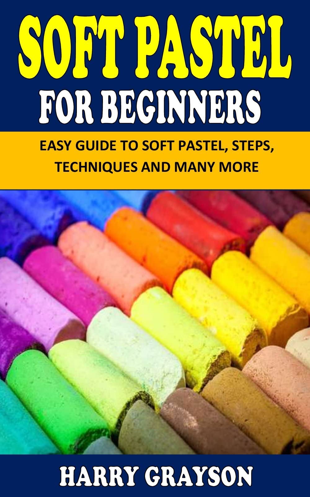 SOFT PASTEL FOR BEGINNERS: EASY GUIDE TO SOFT PASTEL, STEPS, TECHNIQUES ...