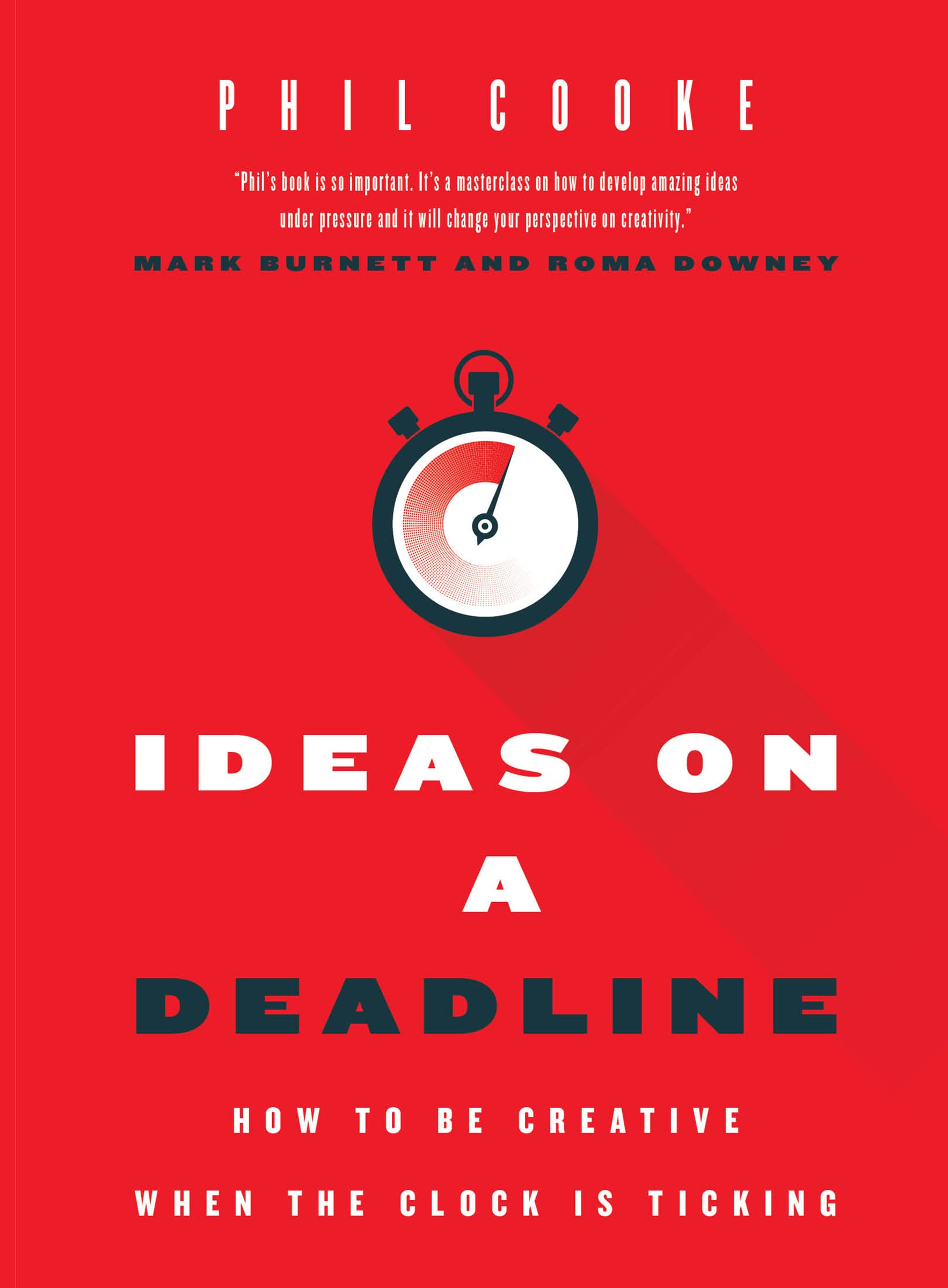 Ideas on a Deadline: How to Be Creative When the Clock is Ticking by ...