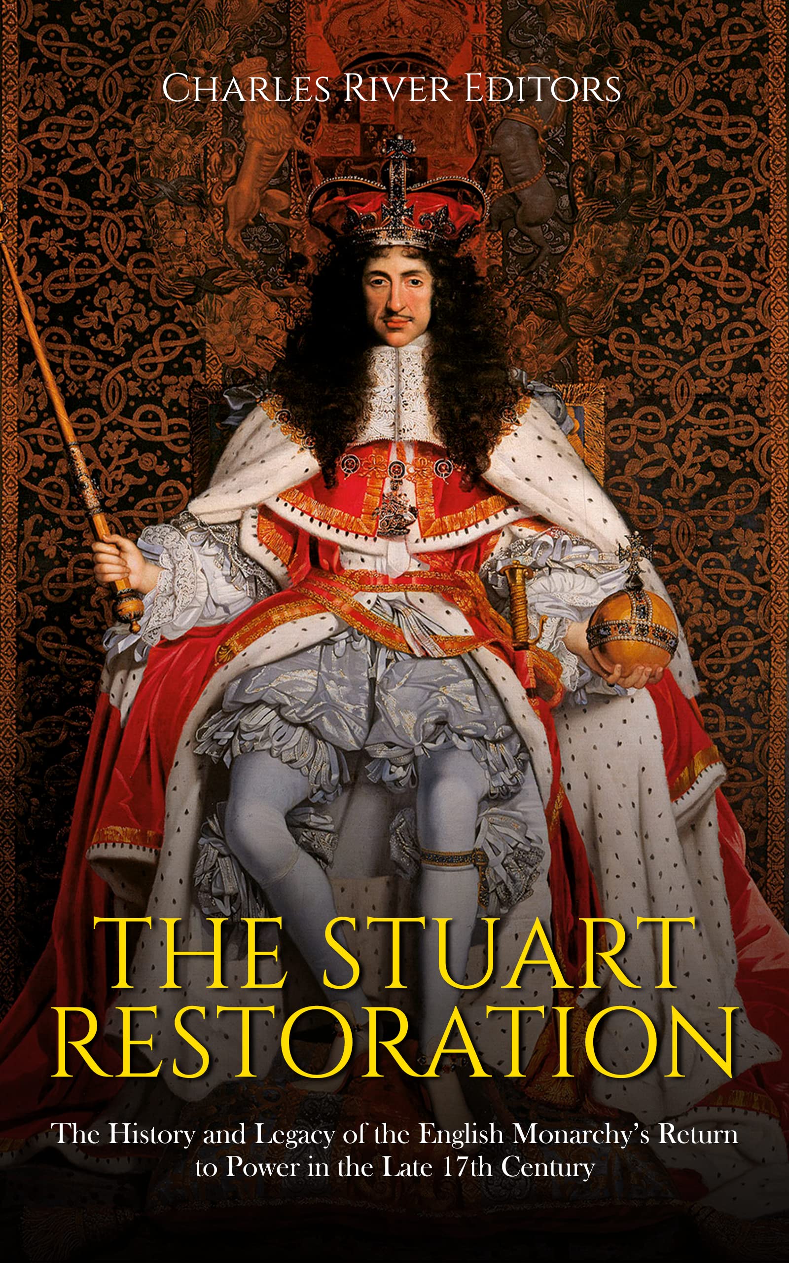 The Stuart Restoration: The History and Legacy of the English Monarchy ...