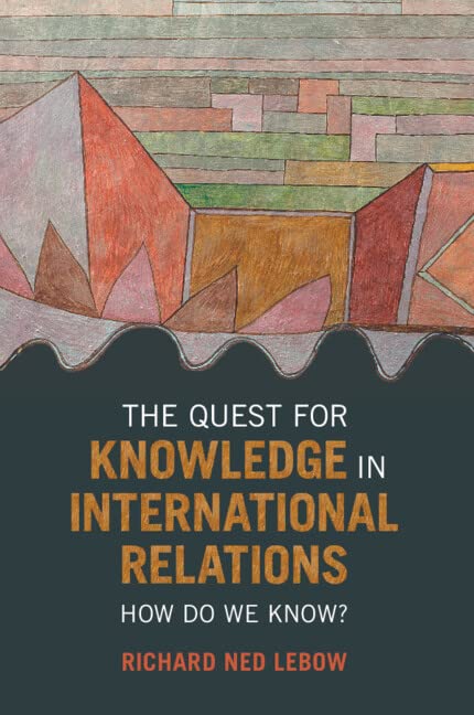 The Quest for Knowledge in International Relations by Richard Ned Lebow ...