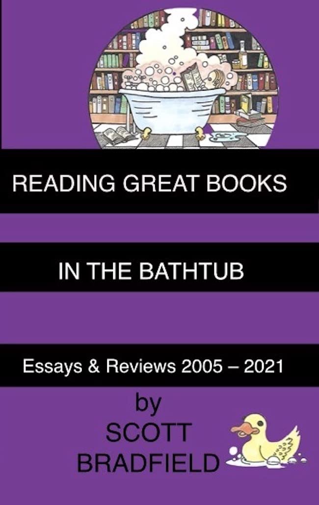 Reading Great Books in the Bathtub: Essays & Reviews 2005 – 2021 by ...