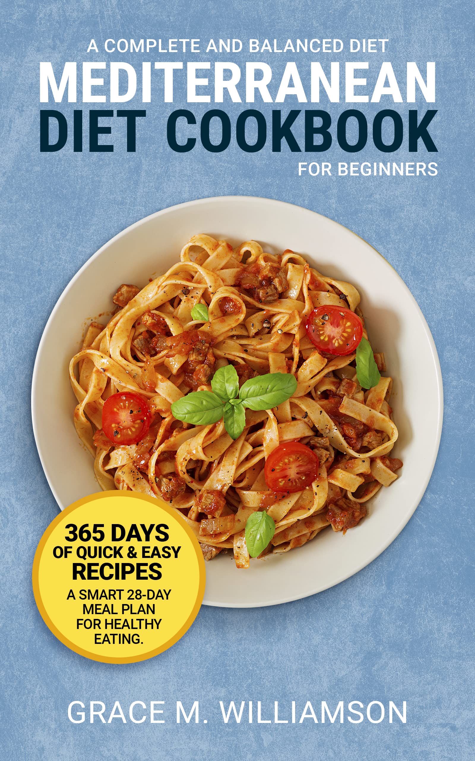 Mediterranean Diet Cookbook for Beginners: A Complete and Balanced Diet ...
