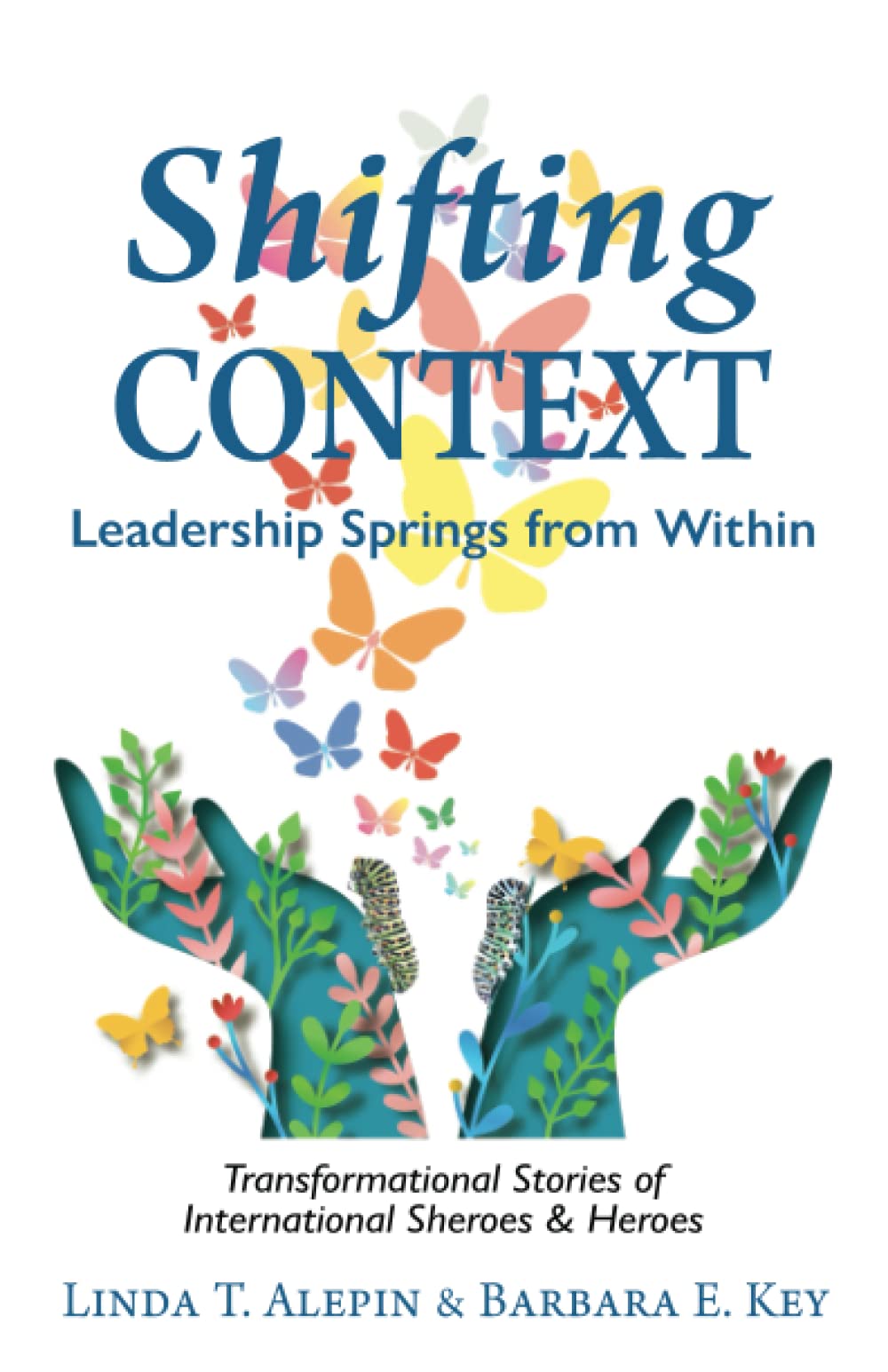 Shifting Context: Leadership Springs from Within by Linda T. Alepin ...