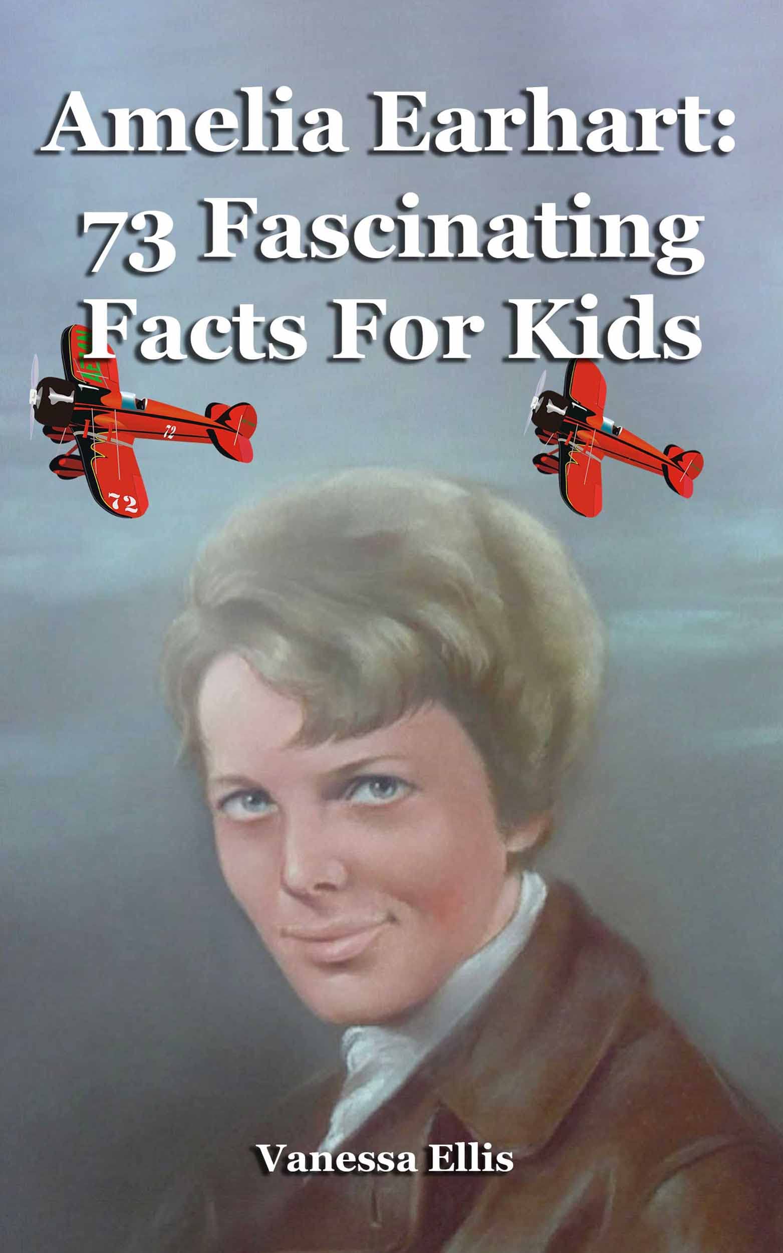 Amelia Earhart: 73 Fascinating Facts For Kids by Vanessa Ellis | Goodreads