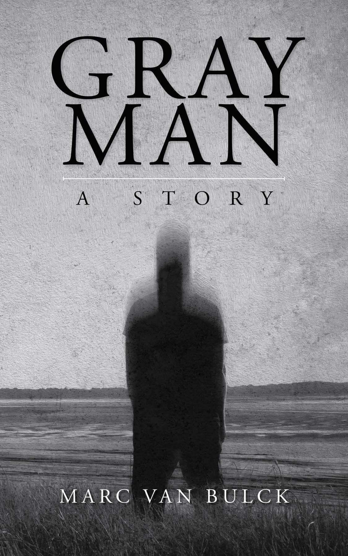 Gray Man: A Story by Marc van Bulck | Goodreads