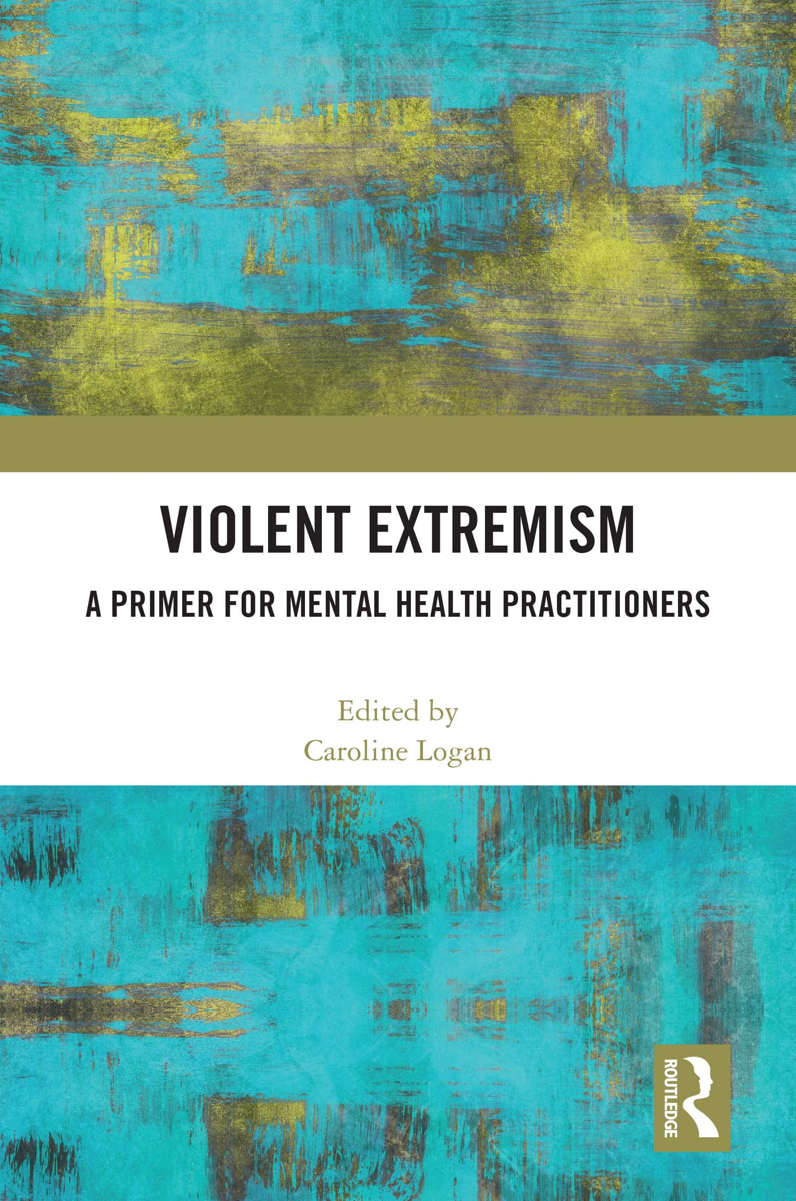 Violent Extremism: A Primer for Mental Health Practitioners by Caroline ...
