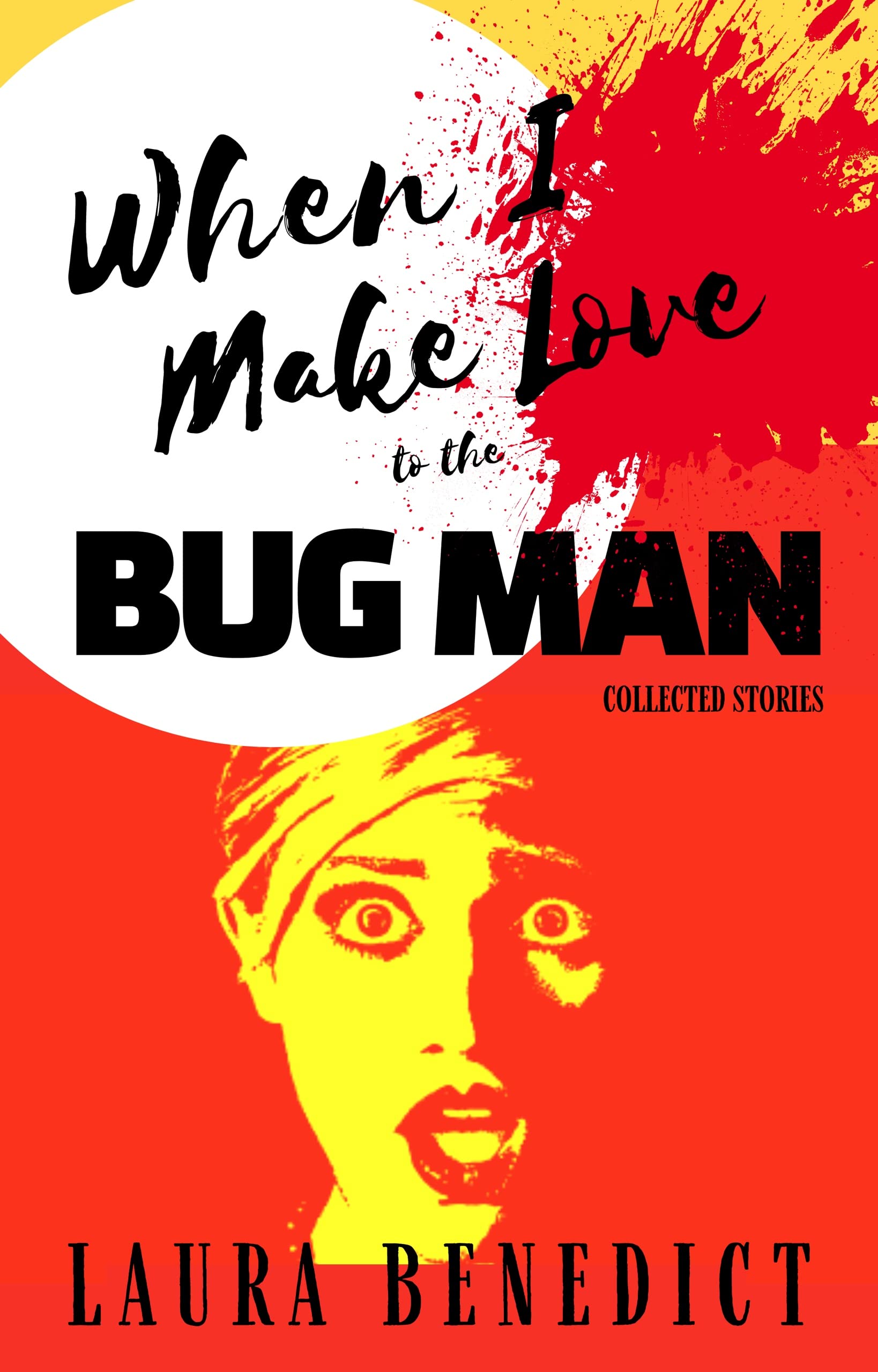 When I Make Love to the Bug Man: Collected Stories by Laura Benedict ...