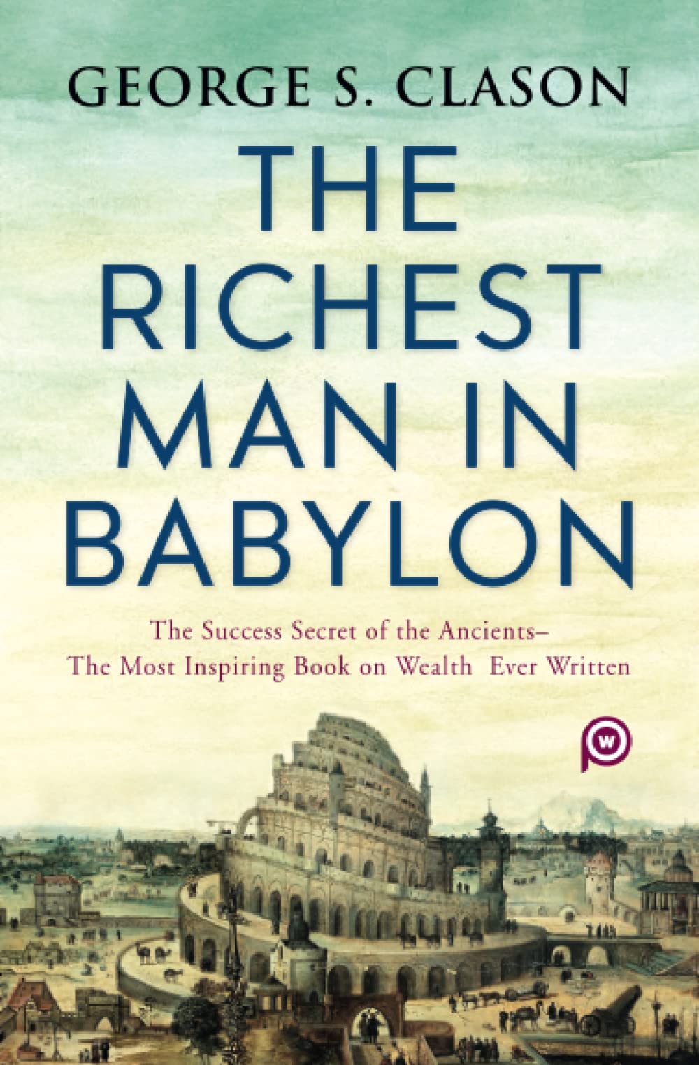 The Richest Man in Babylon (Paperback Book) by George S. Clason | Goodreads