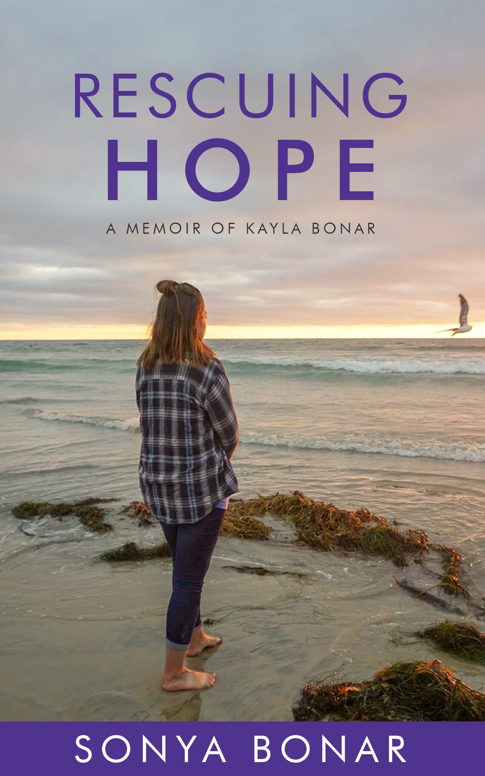 Rescuing Hope: A Memoir of Kayla Bonar by Sonya Bonar | Goodreads