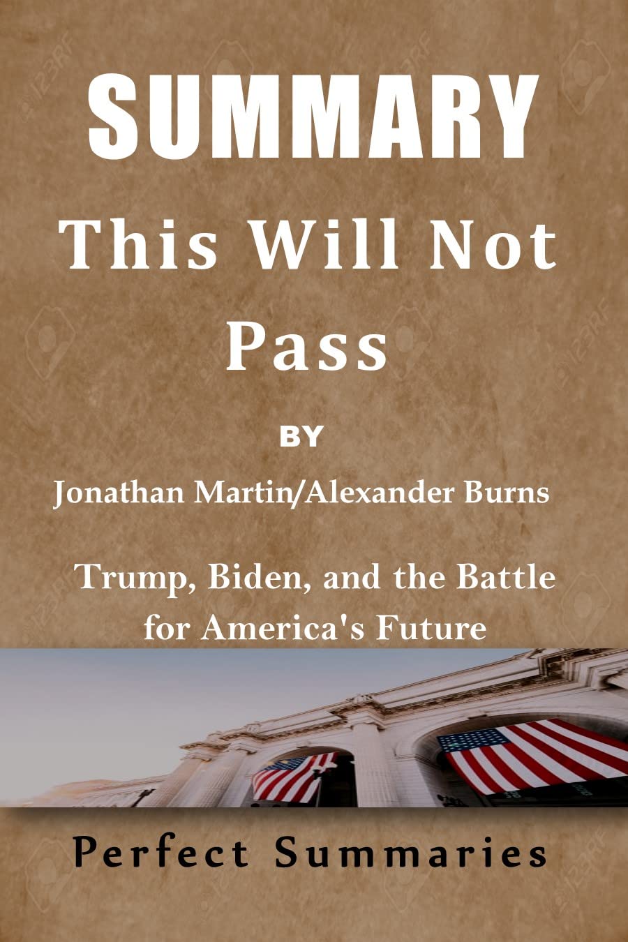 SUMMARY This Will Not Pass By Jonathan Martin/Alexander Burns: Trump, Biden, and the Battle for ...