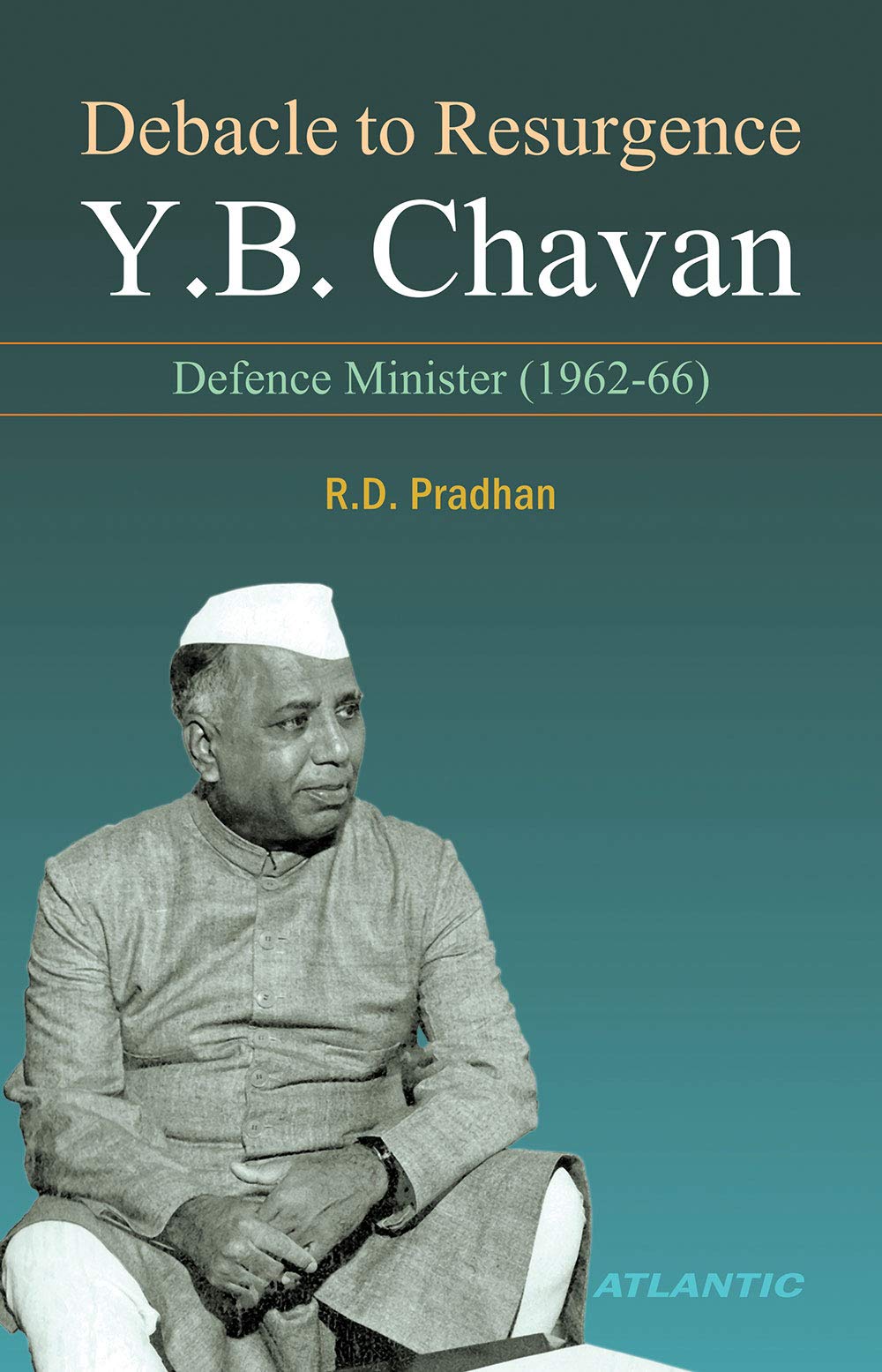 Debacle To Resurgence Y.B. Chavan: Defence Minister (1962-66) by R.D ...