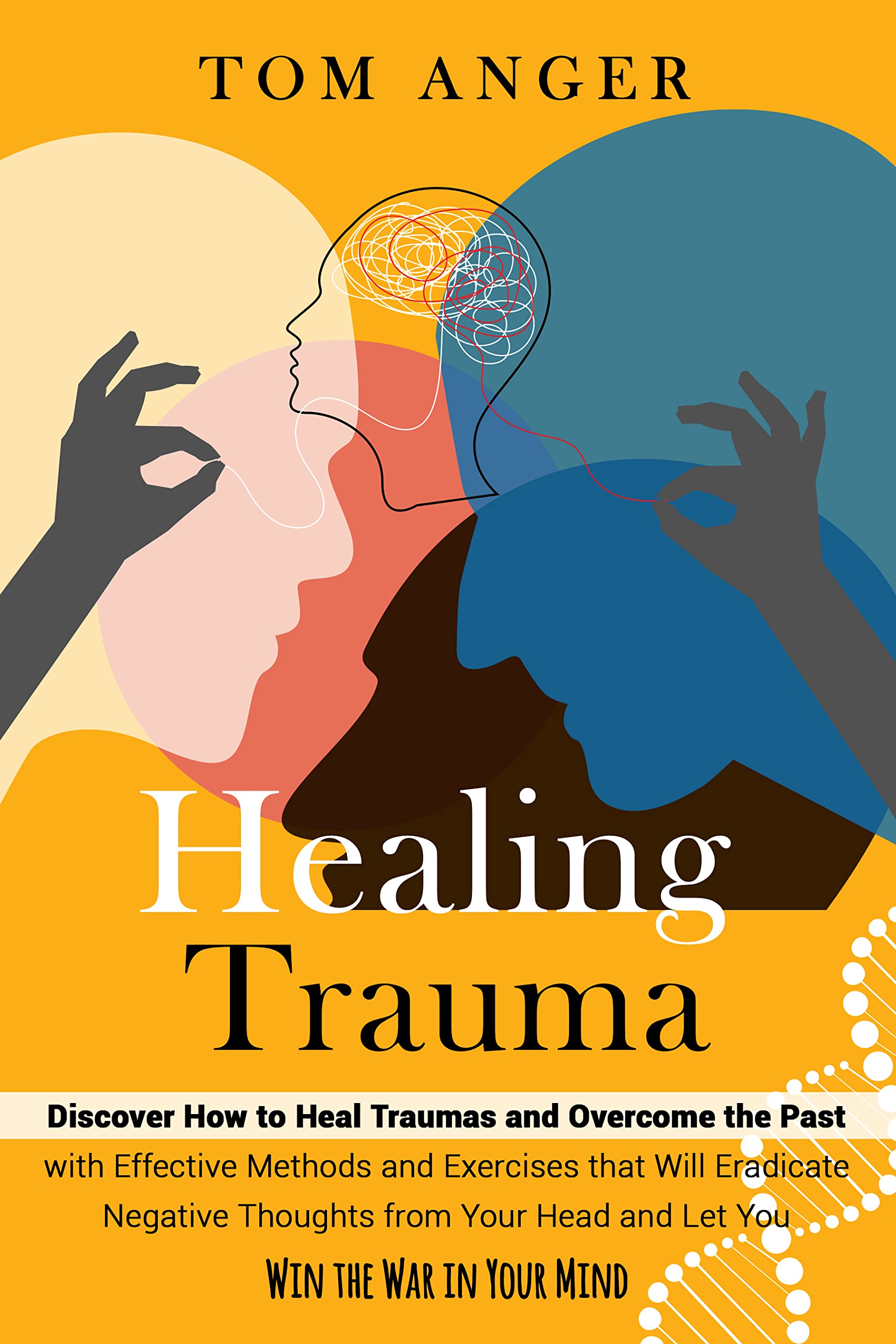HEALING TRAUMA: Discover How to Heal Traumas and Overcome the Past with ...