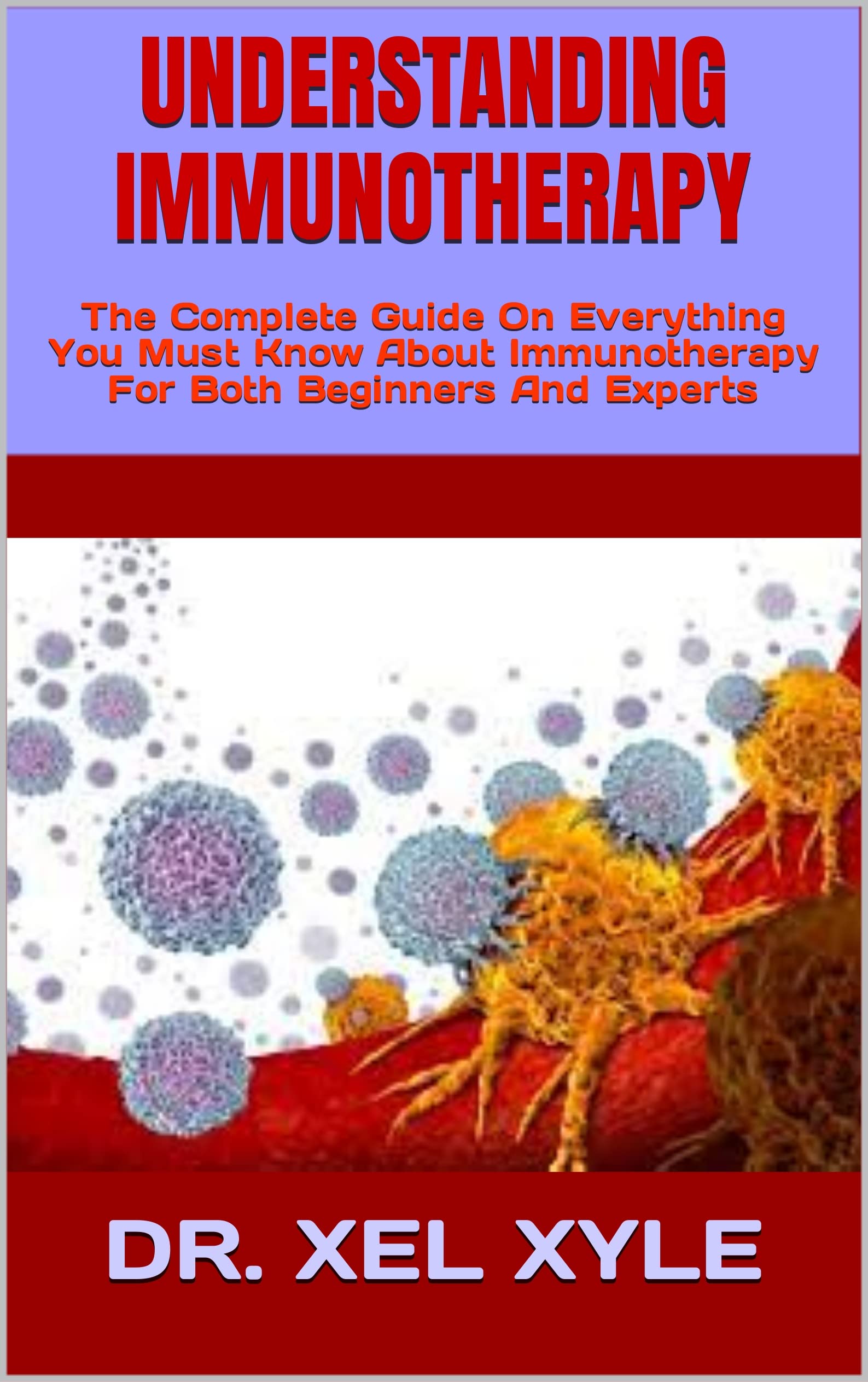 UNDERSTANDING IMMUNOTHERAPY : The Complete Guide On Everything You Must ...