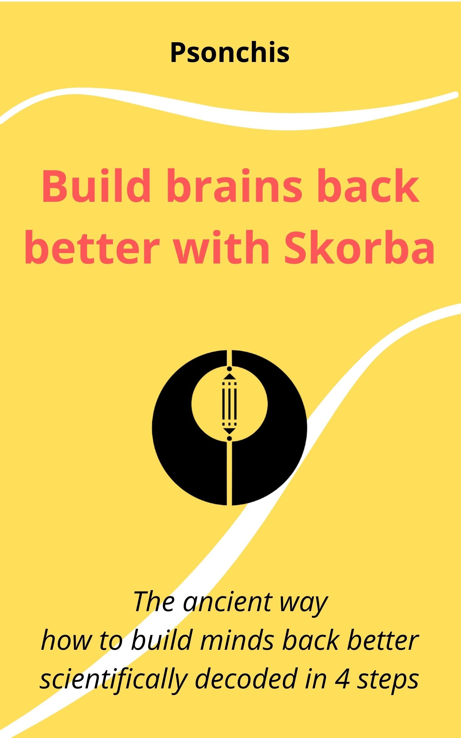 Build brains back better with Skorba: The ancient way how to build ...