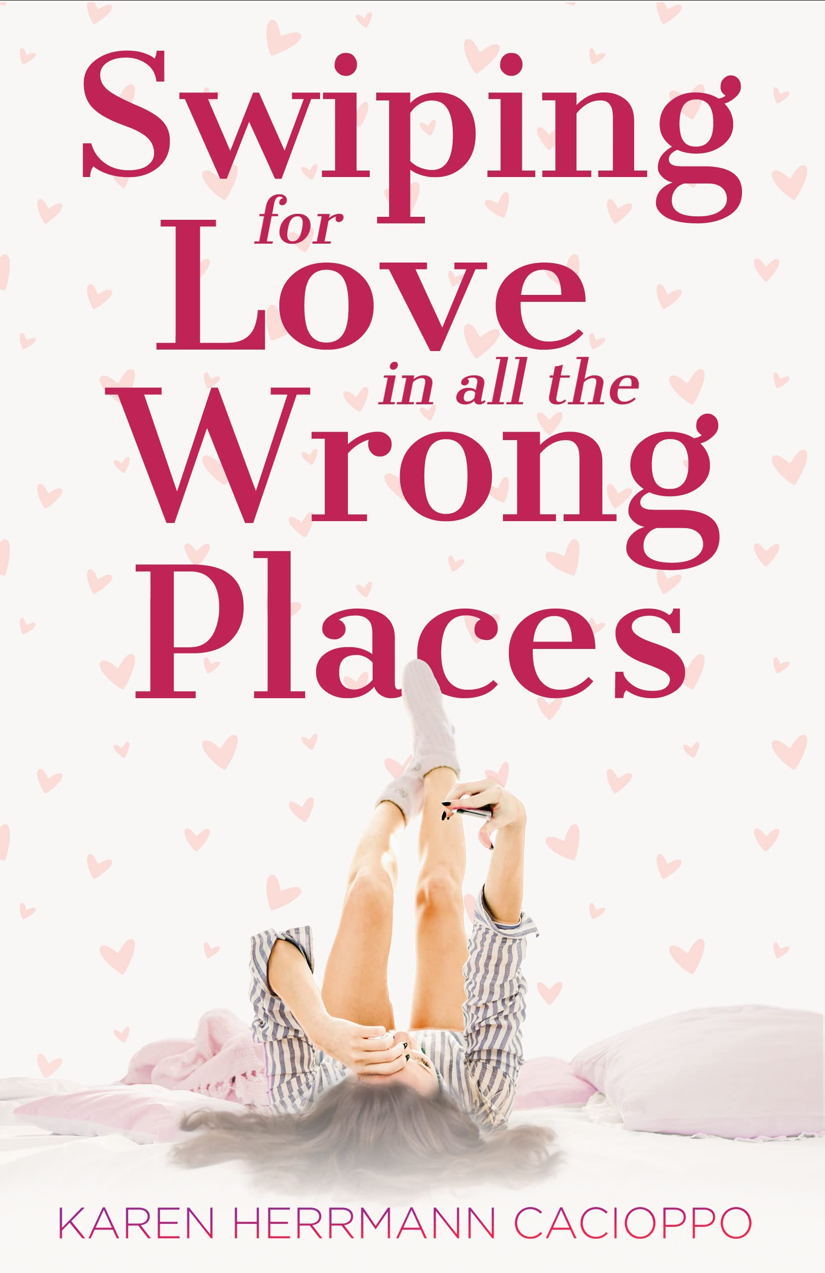 Swiping for Love in All the Wrong Places by Karen Herrmann Cacioppo ...