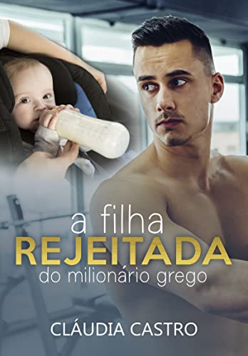 A Filha Rejeitada do Milionário Grego by Claudia Castro | Goodreads