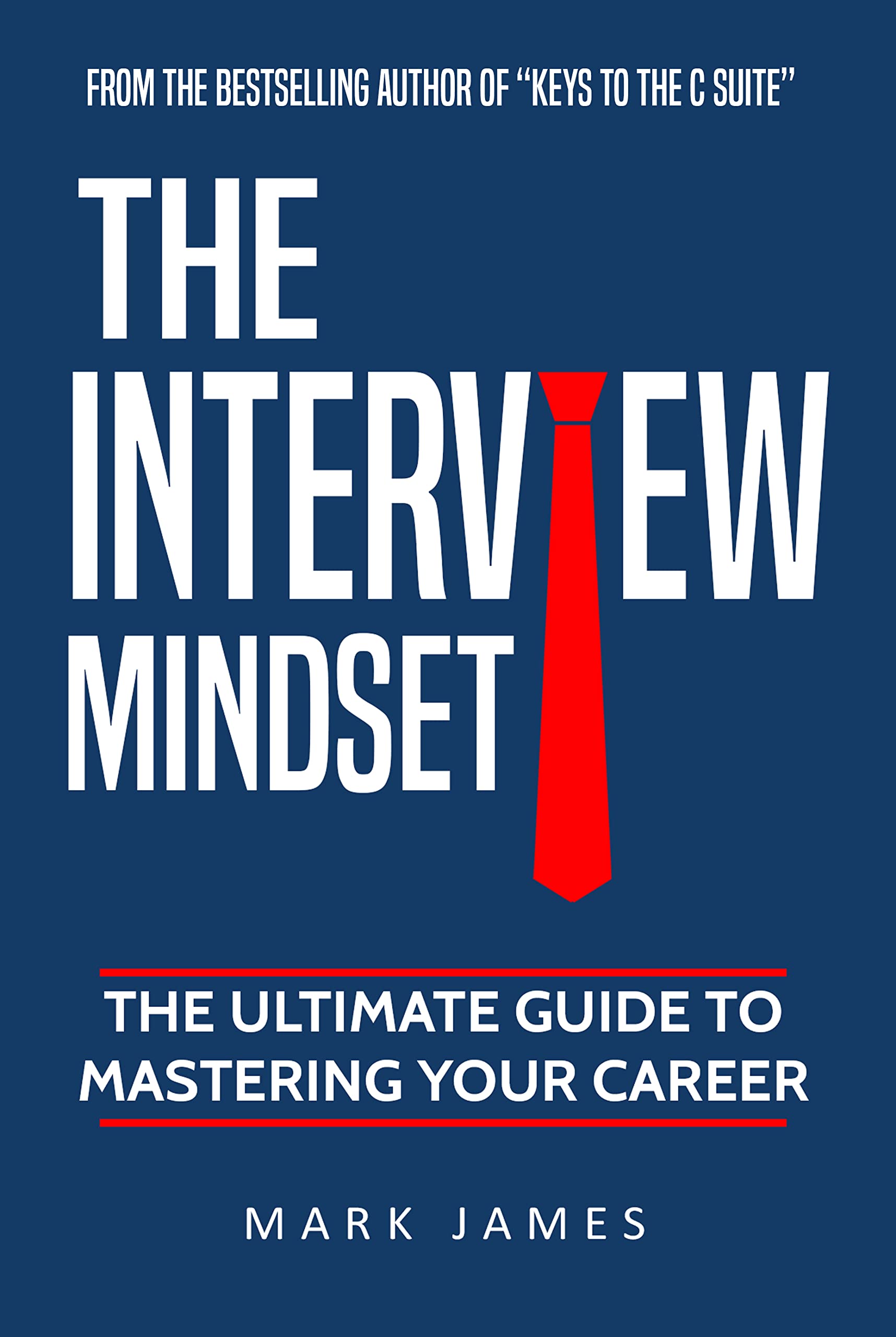 The Interview Mindset: The Ultimate Guide to Mastering Your Career by ...