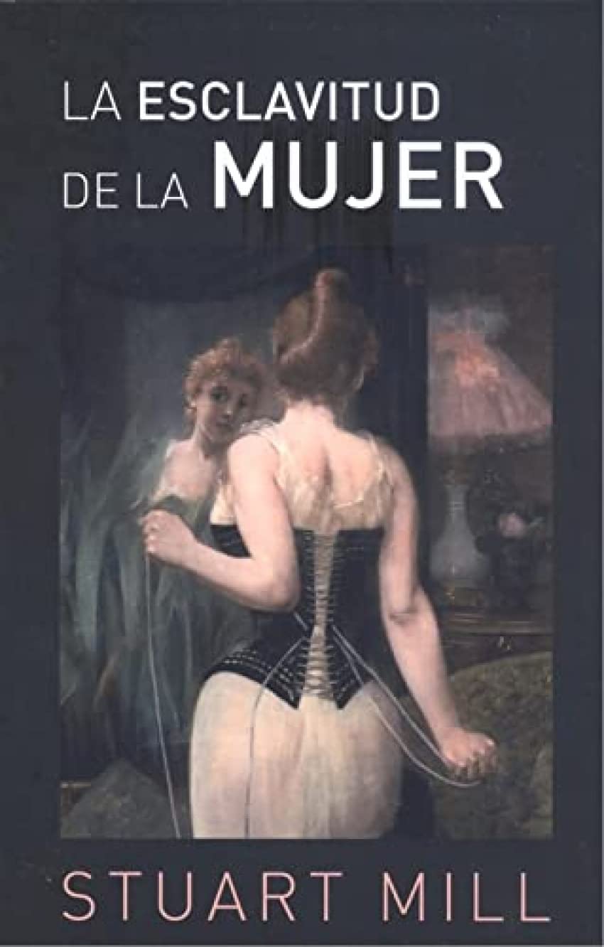 LA ESCLAVITUD DE LA MUJER by John Stuart Mill | Goodreads