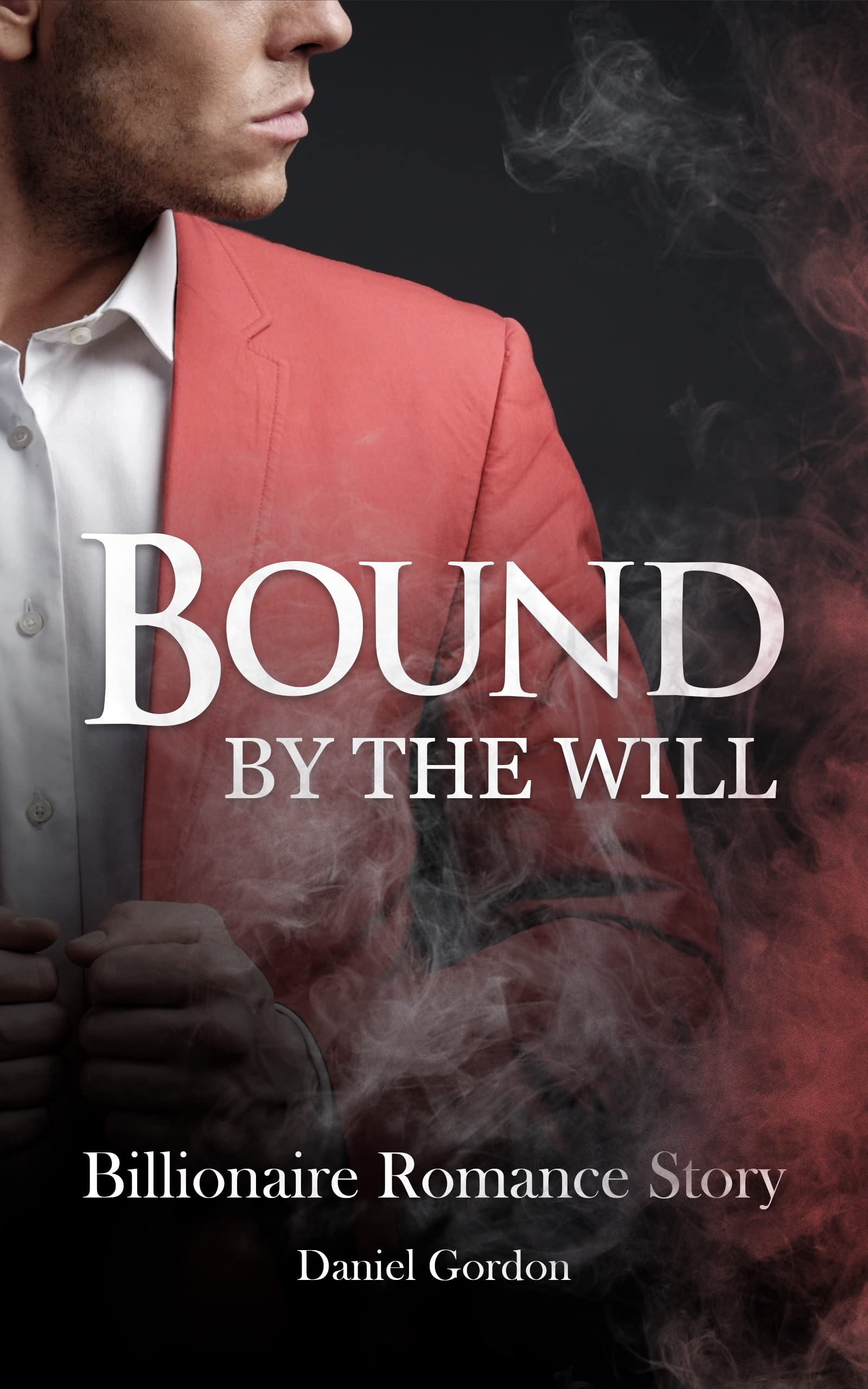 Bound by the Will: Billionaire Romance Story by Daniel Gordon | Goodreads