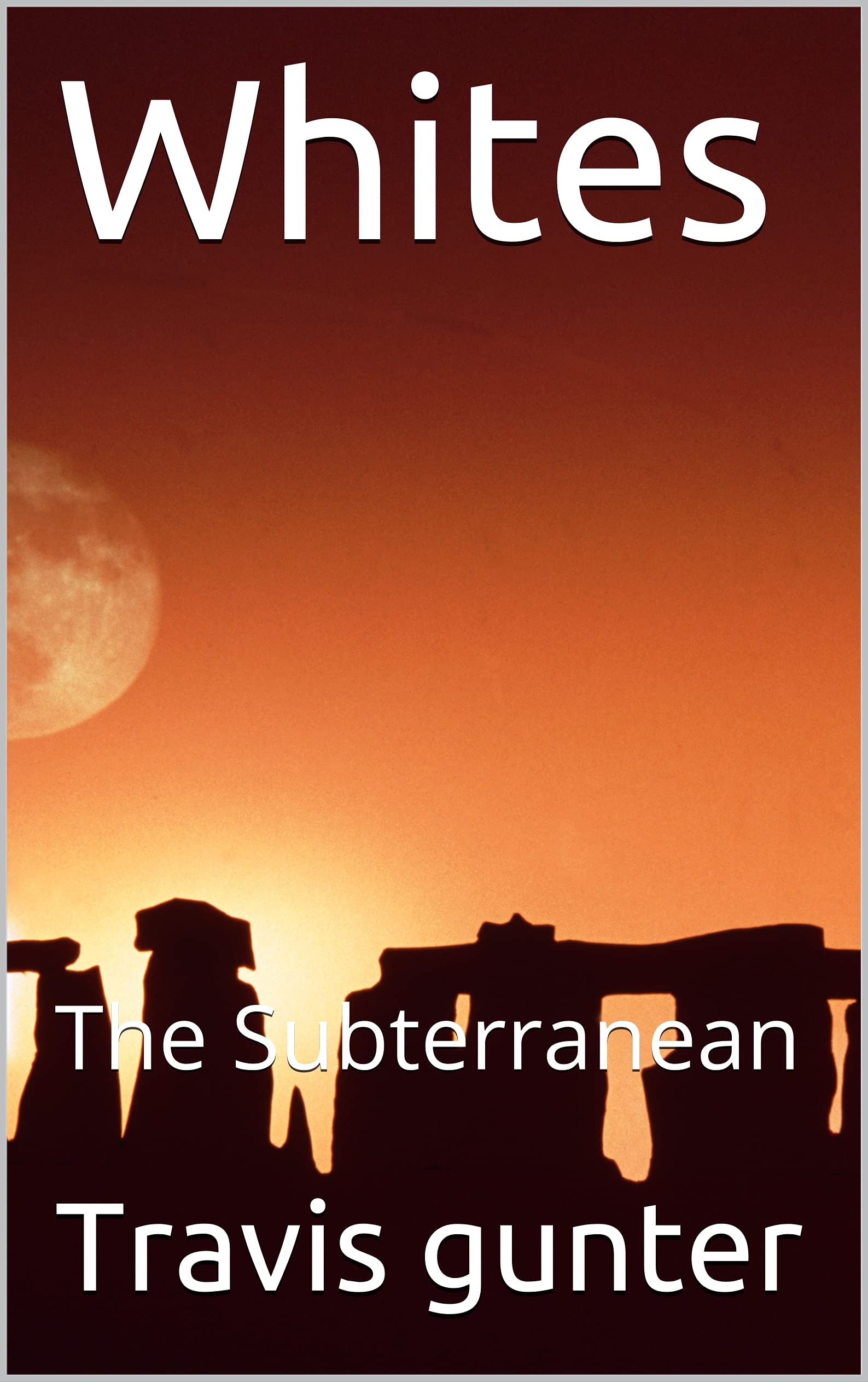 Whites: The Subterranean by Travis Gunter | Goodreads